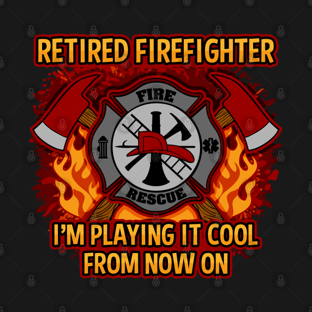Retired Firefighter - Firefighter - T-Shirt | TeePublic