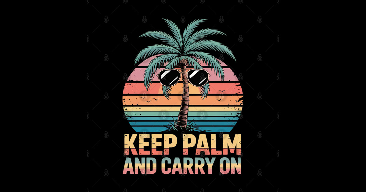 Keep Palm and Carry On Palm Tree Summer - Keep Palm And Carry On Palm ...
