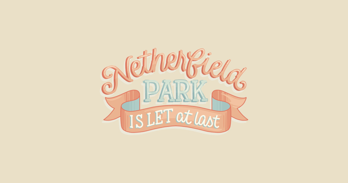 Netherfield Park is Let at Last - Pride And Prejudice - T-Shirt | TeePublic