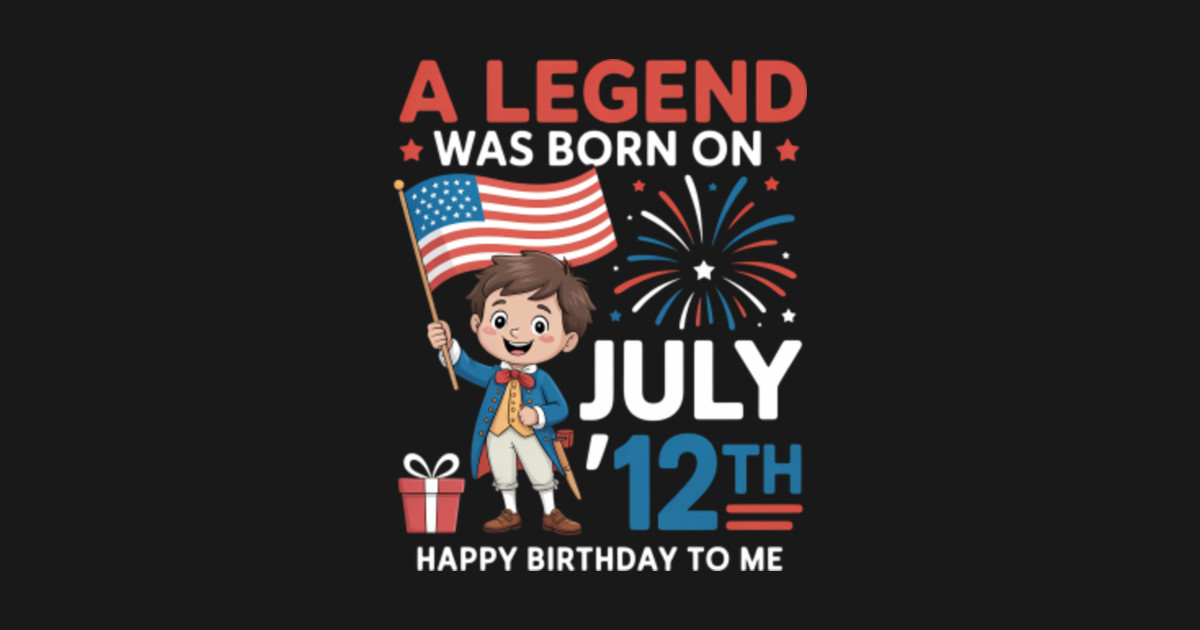 A Legend Was Born On July 12th Happy Birthday To Me American - 12th ...