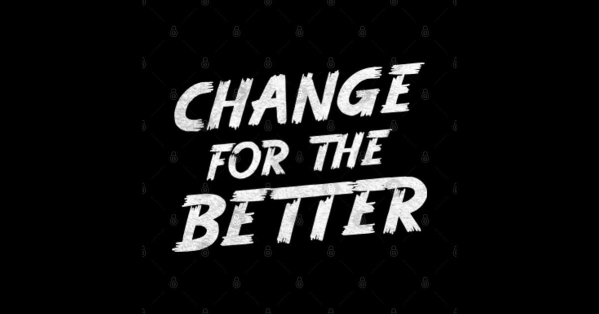 Change For The Better - Change For The Better - Sticker | TeePublic