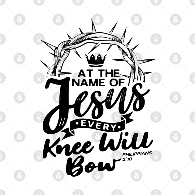 At The Name Of Jesus EVERY KNEE WILL BOW - Philippians 2:10 - Jesus - T ...