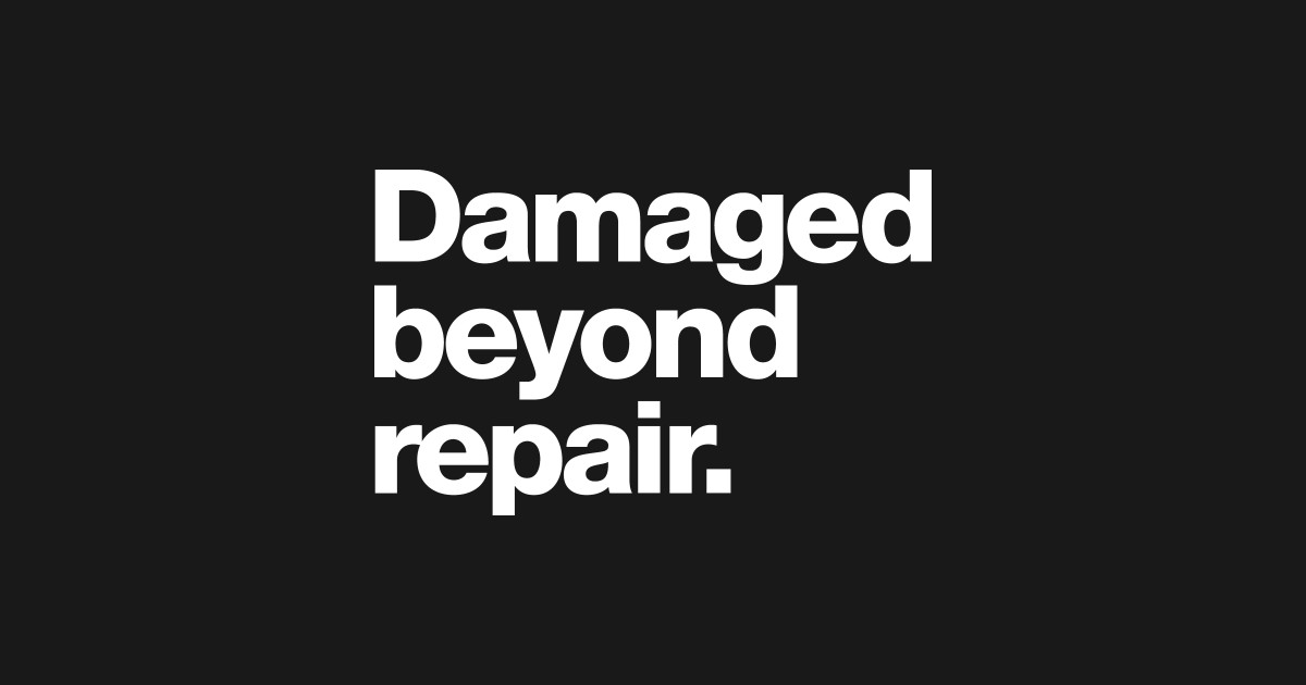 Damaged beyond repair. - Damaged Beyond Repair - T-Shirt | TeePublic