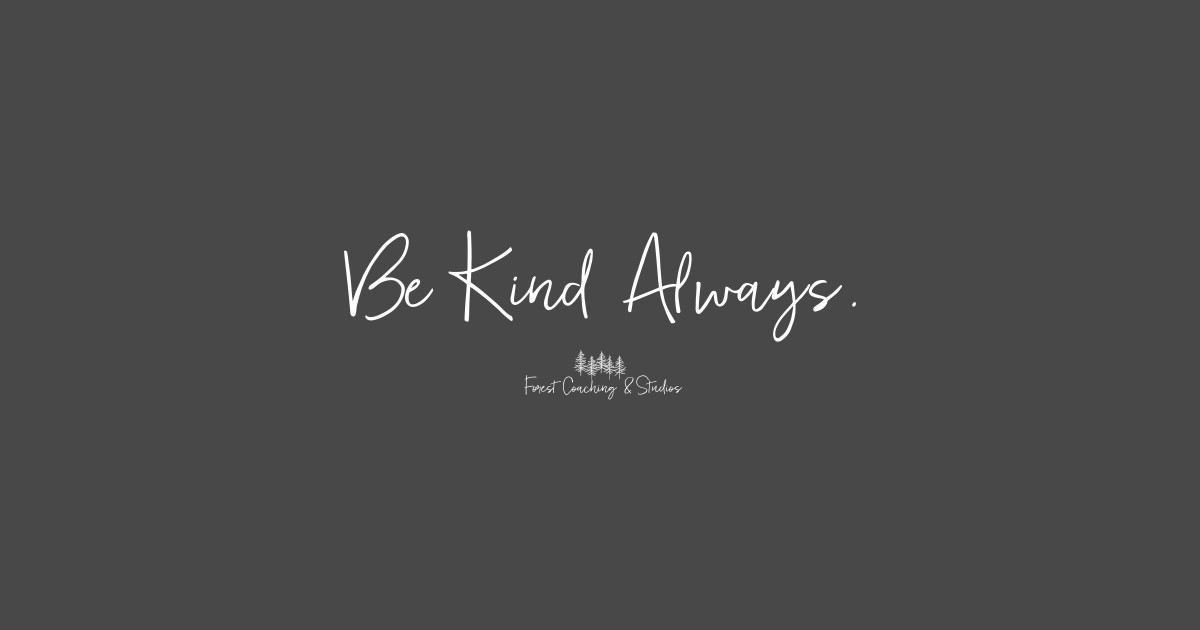 Be Kind Always Forest Coaching & Studios - Be Kind - T-Shirt | TeePublic
