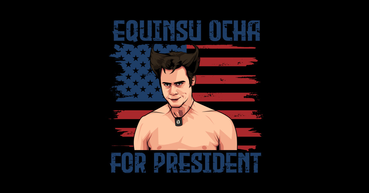 Equinsu Ocha 2024 For President - Ace Ventura - Sticker | TeePublic
