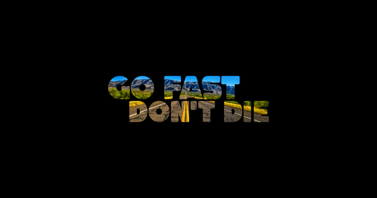Go Fast, Don't Die - Quotes For Life - Sticker | TeePublic