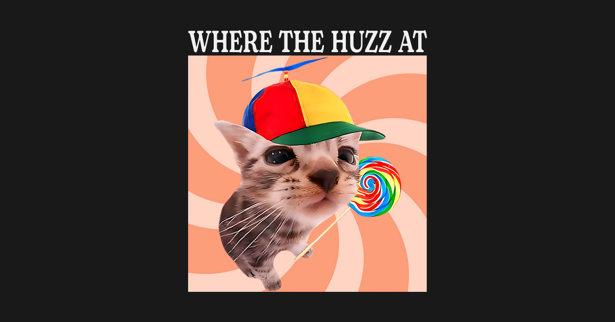 Where The Huzz At Funny Cat Meme Retro Humor Joke Sarcastic - Where The ...