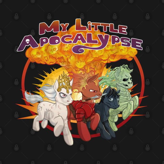 My Little Apocalypse - My Little Pony - T-Shirt | TeePublic