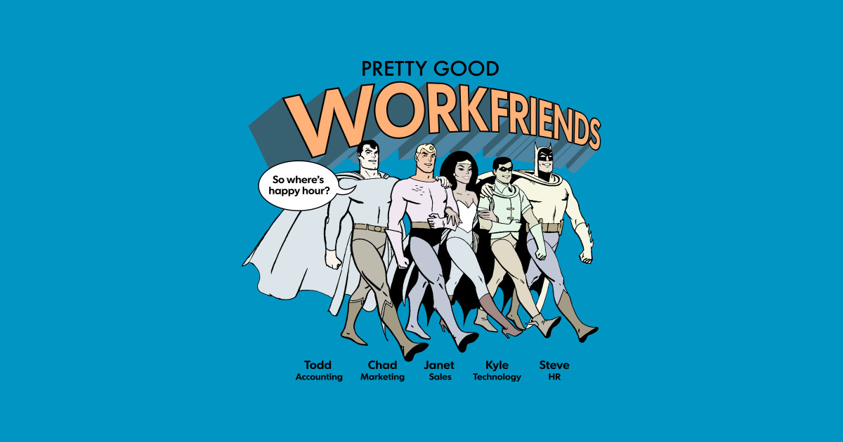 Pretty Good Work Friends - Superfriends - T-Shirt | TeePublic