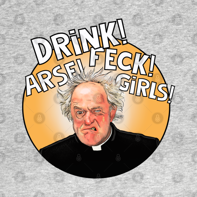 Father Ted, Father Jack- drink, feck - Father Ted - T-Shirt | TeePublic