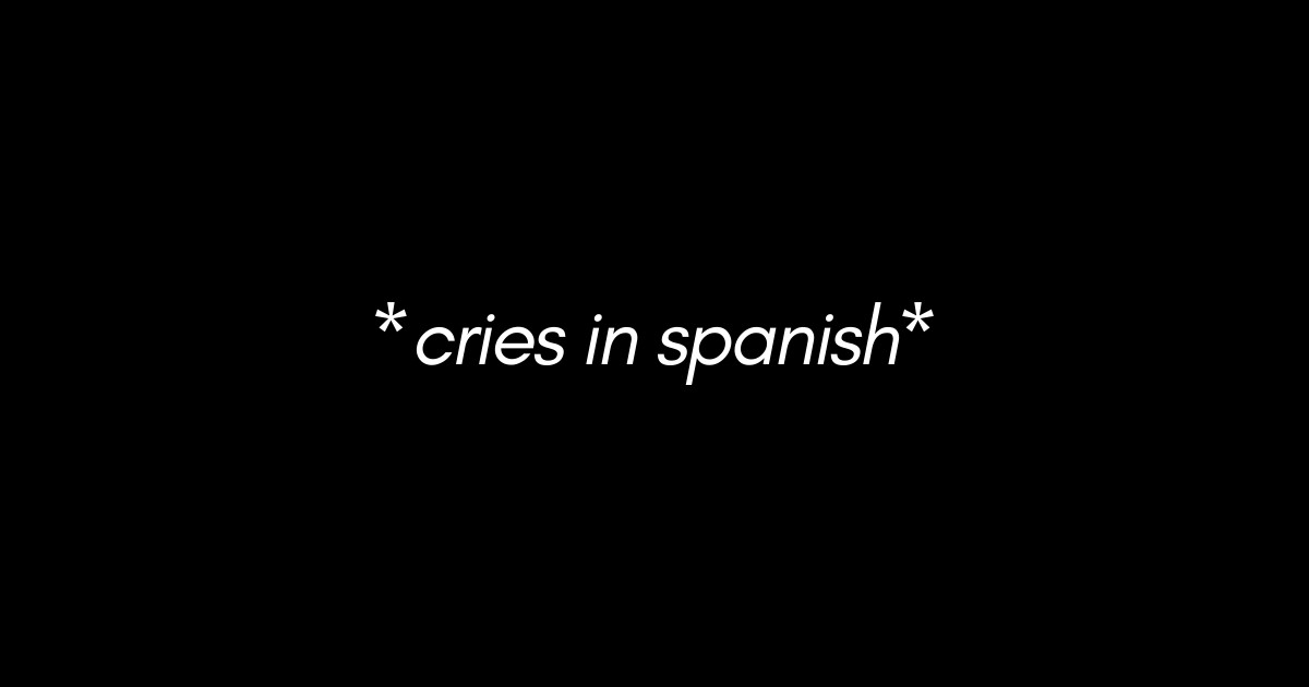 Cries in Spanish - Cries In Spanish - Sticker | TeePublic