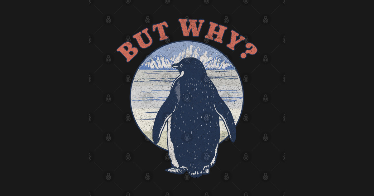 Nihilist Penguin – But Why? | Anti-Motivation Meme Shirt - Nihilist ...