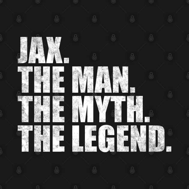 Jax Legend Jax Name Jax given name - Jax Name - T-Shirt | TeePublic