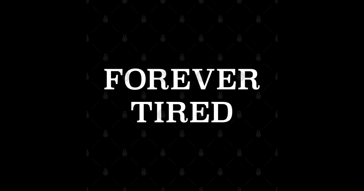 Forever Tired - Tired - Sticker | TeePublic