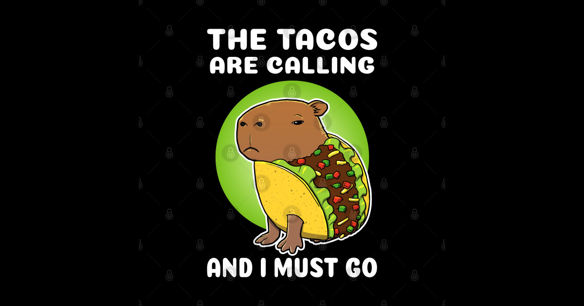 The tacos are calling and I must go Cartoon Capybara Taco - Funny Taco ...