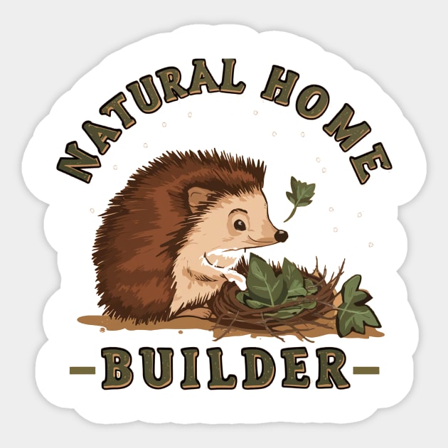 Natural home builder - Cute Animals - Sticker | TeePublic