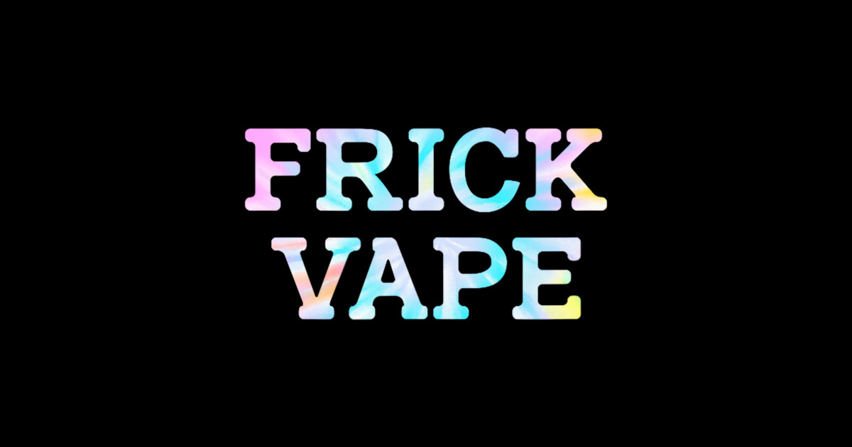Frick Vape - Frick Vape - Sticker | TeePublic