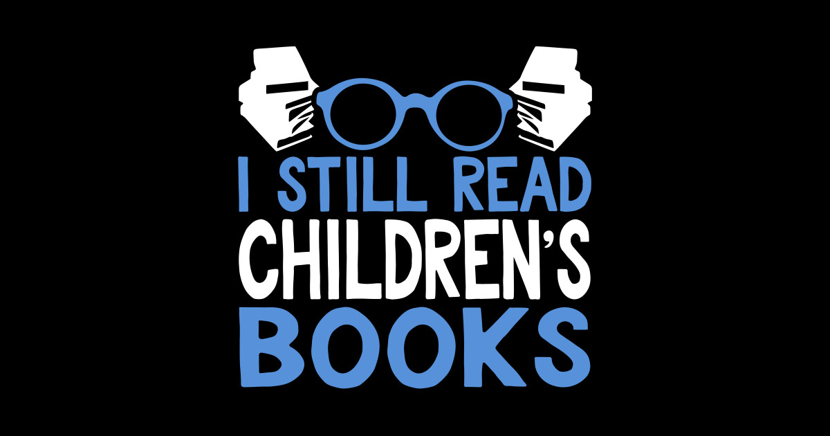 I Still Read Children's Books Reading Gift - I Still Read Childrens ...