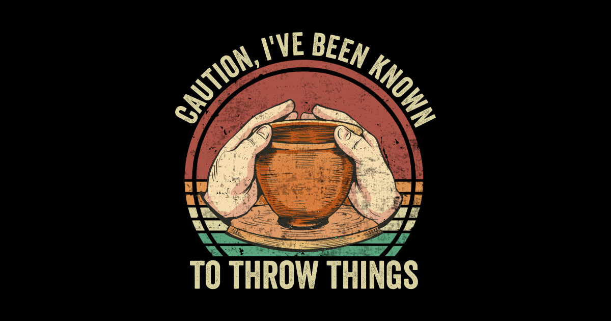 I've Been Known To Throw Things Pottery Lover - Pottery Lover - Sticker ...