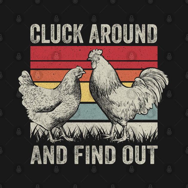 Cluck Around and Find Out, Chicken Vintage - Cluck Around And Find Out ...