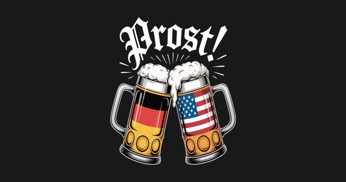 Prost Beer German American Flag - Prost Beer German American Flag - T ...