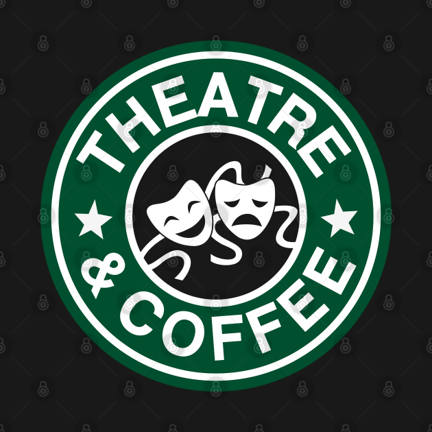 Theatre and Coffee - Theatre - T-Shirt | TeePublic