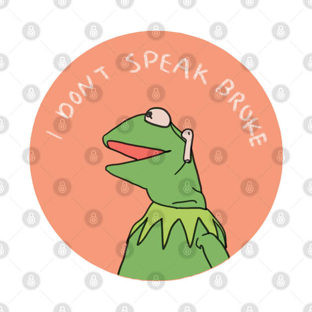I Dont Speak Broke - Kermit Lovers - Crewneck Sweatshirt | TeePublic