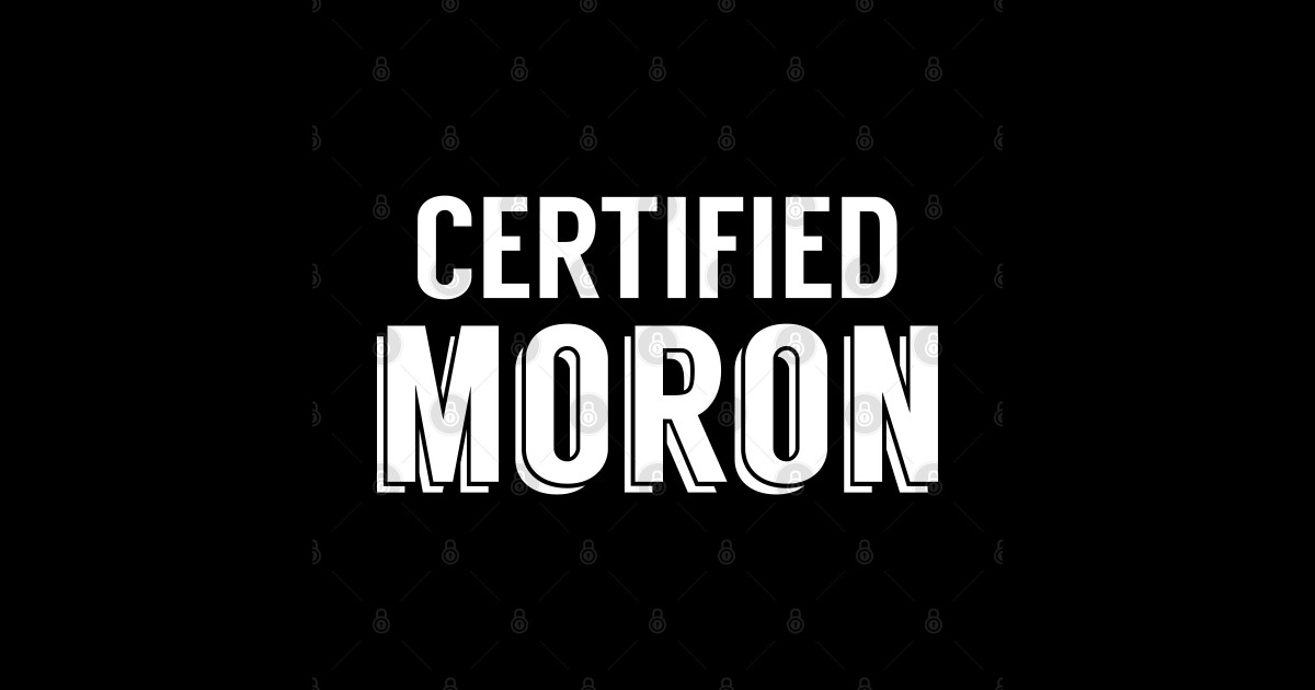 Certified Moron - Moron - Sticker | TeePublic
