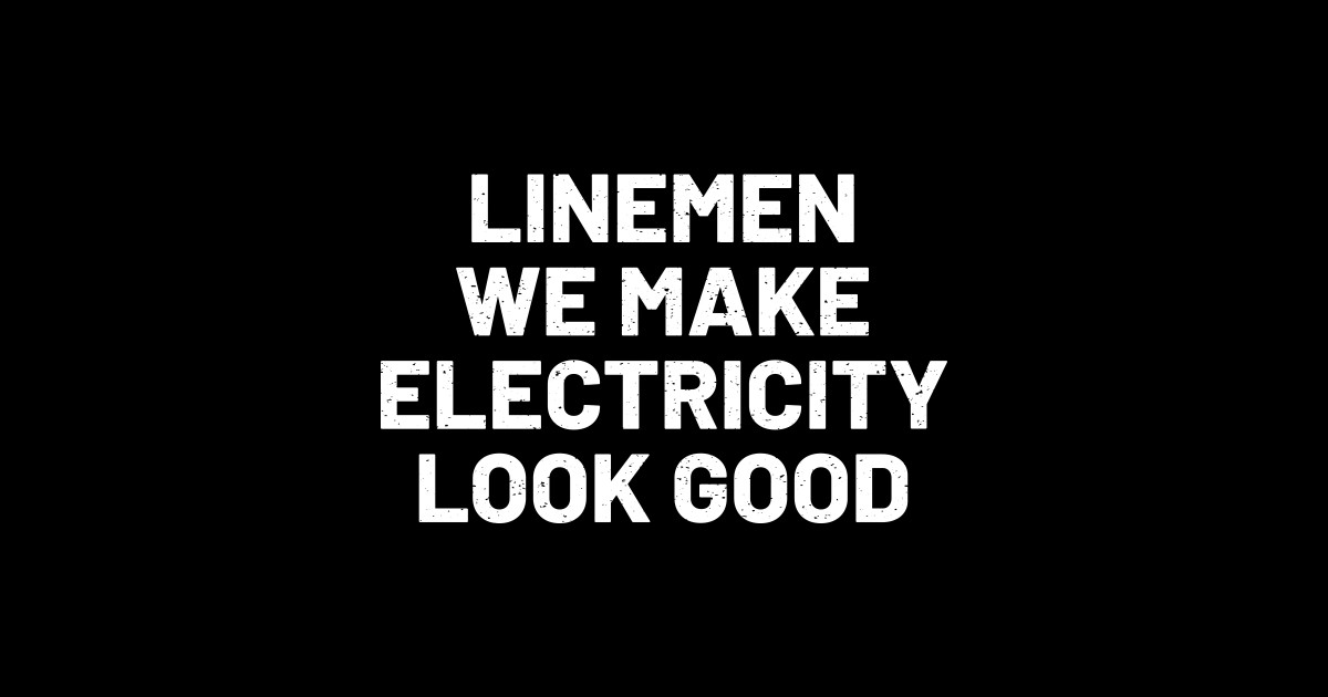Linemen We Make Electricity Look Good - Lineman - Sticker | TeePublic