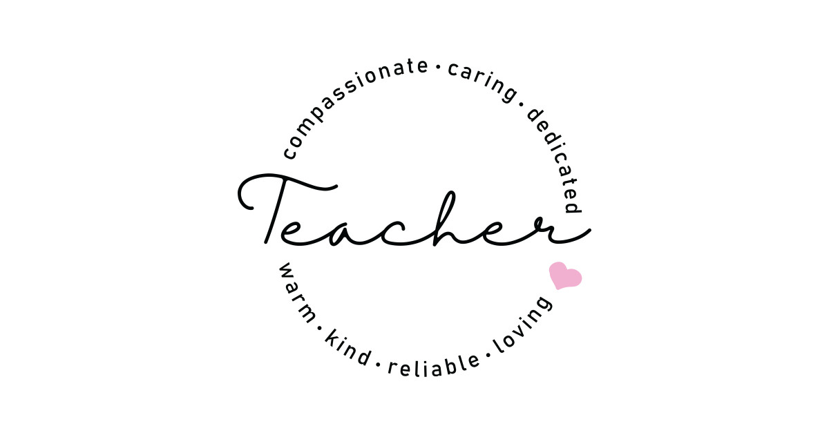 Teacher. Compassionate, Caring, Dedicated, Warm, Kind, Reliable, Loving ...
