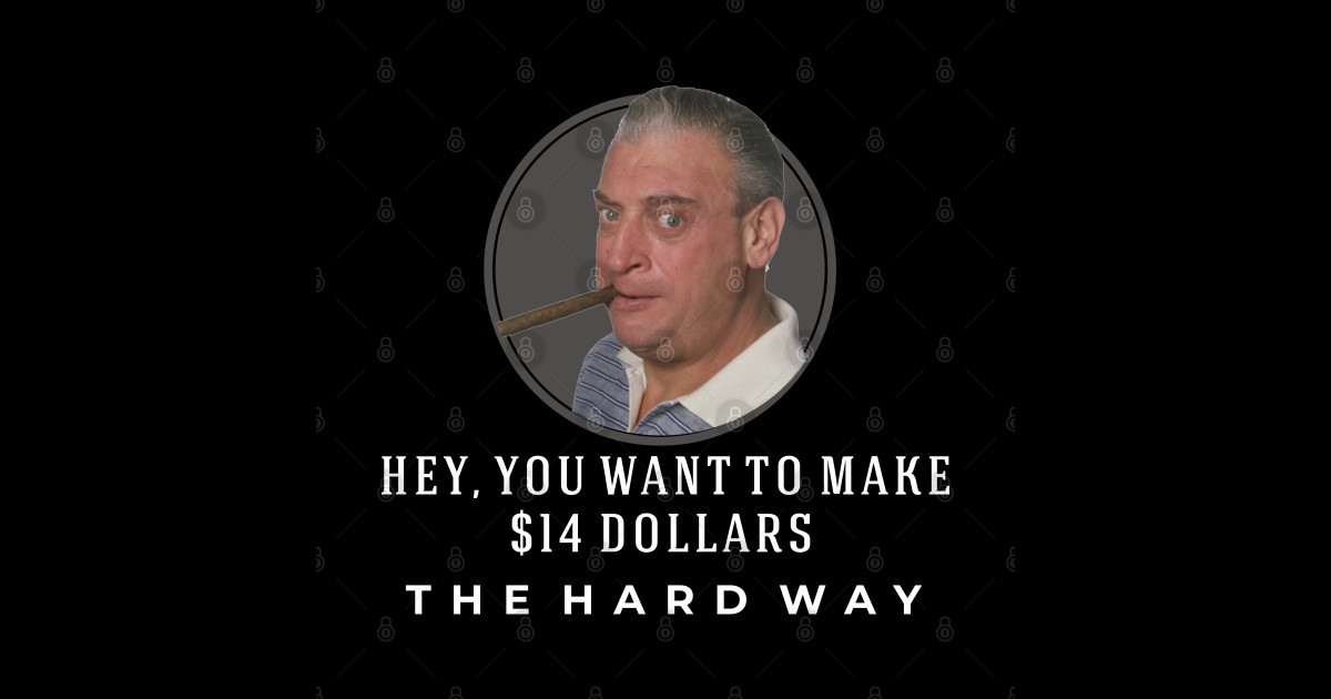 Hey you wanna make $14 THE HARD WAY - Rodney Dangerfield - Sticker ...