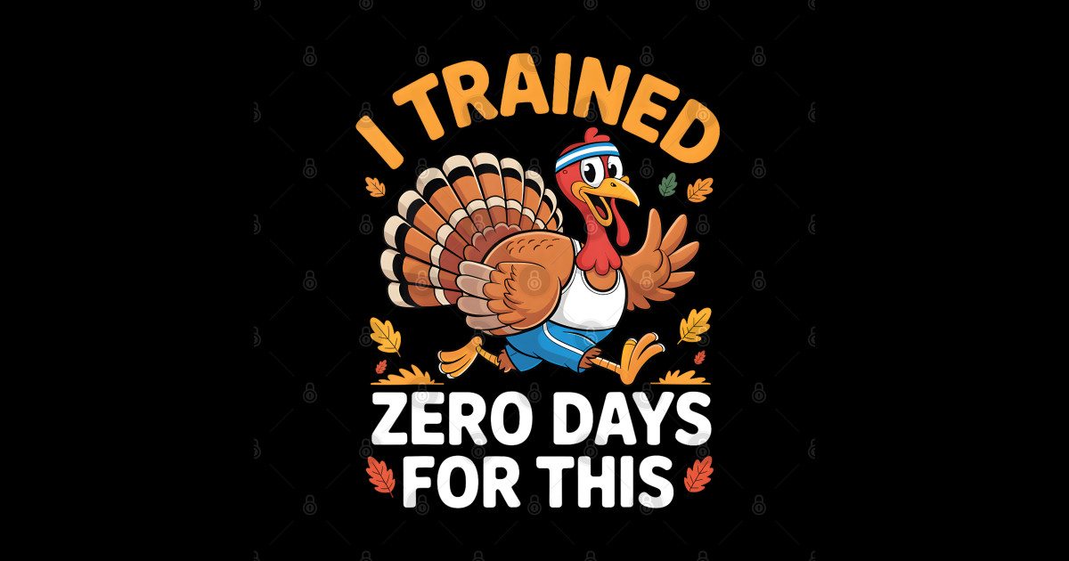 Thanksgiving Running Turkey Trot I Trained Zero Days - Thanksgiving ...