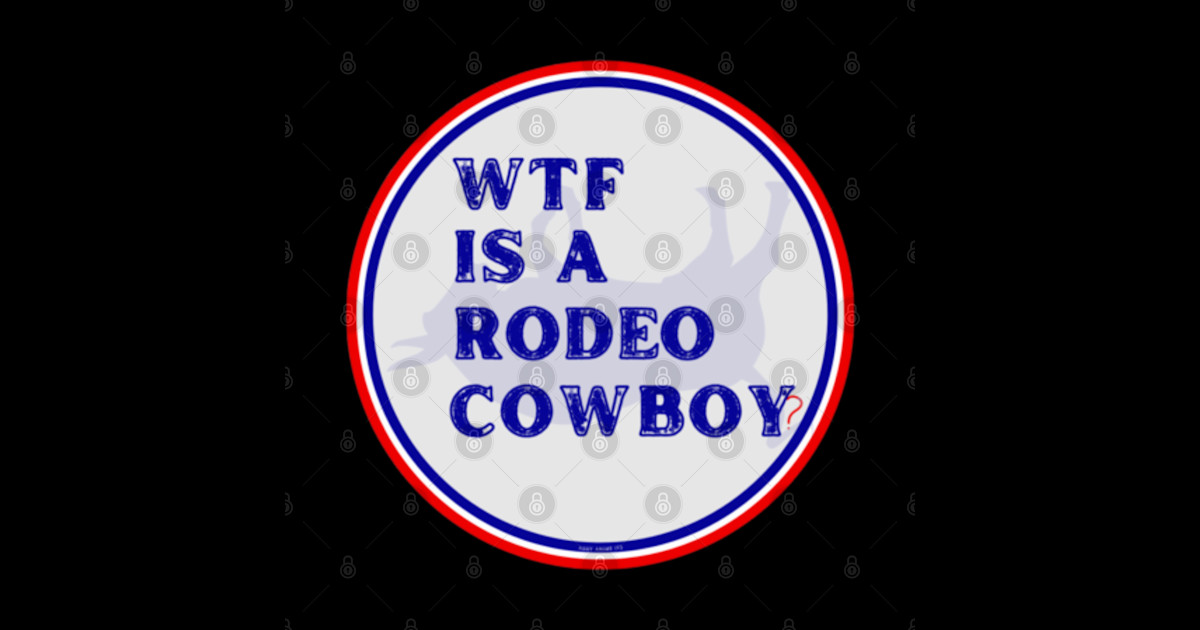 WTF Is A Rodeo Cowboy? By Abby Anime(c) - Funny Memes About Life ...
