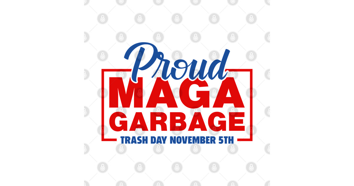 Proud MAGA Garbage For Trump - Proud Maga Garbage - T-Shirt | TeePublic