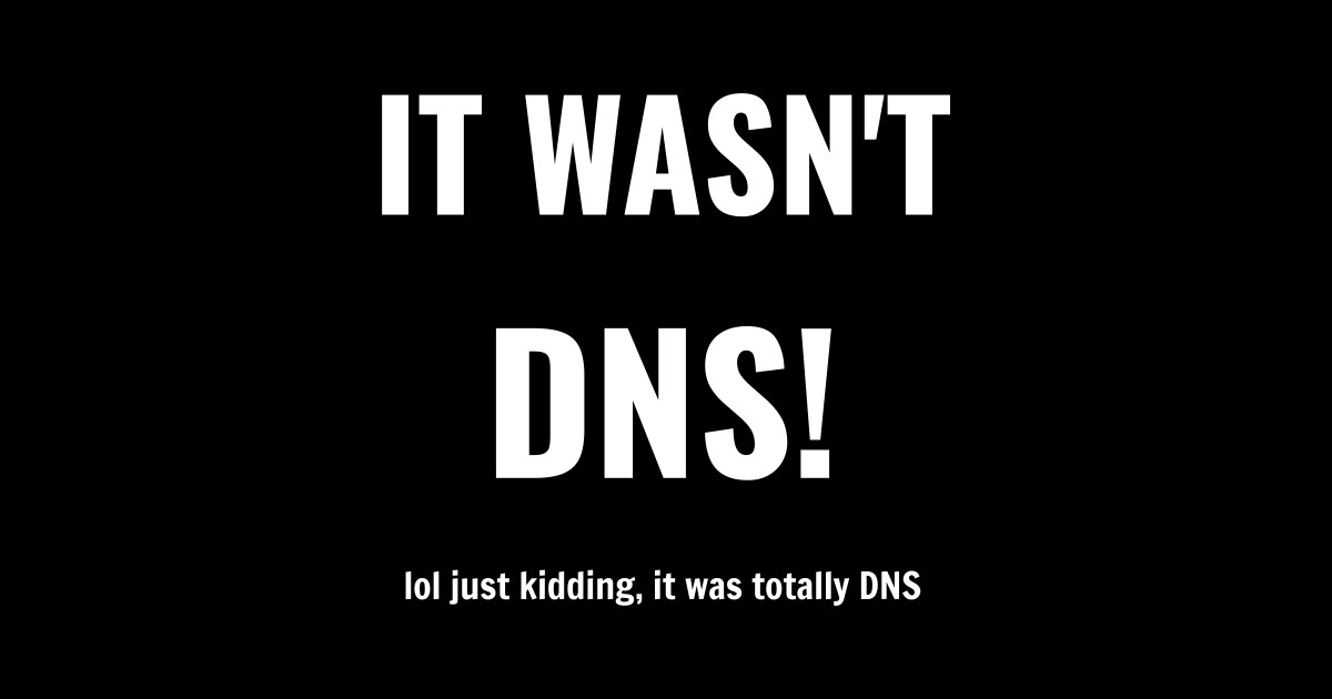 It Wasn't DNS - Sysadmin - Sticker | TeePublic