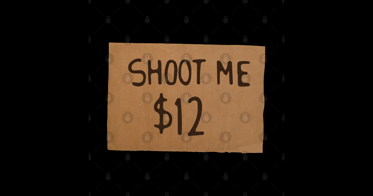 Shoot Me 12$ Al Bundy Funny - Al Bundy - Posters and Art Prints | TeePublic