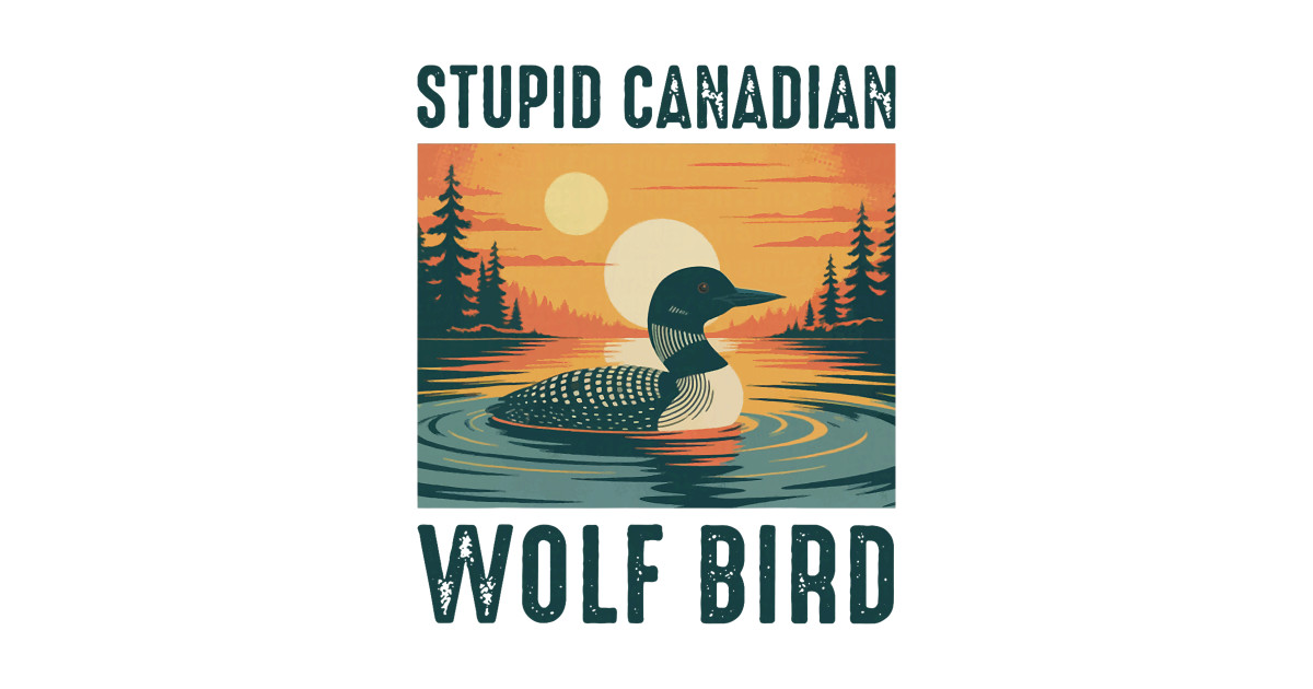 Cute Stupid Canadian Wolf Bird Loon Hockey Romance LGBTQ Fan - Stupid ...