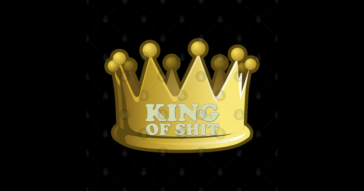 King Of Shit - King - Sticker | TeePublic