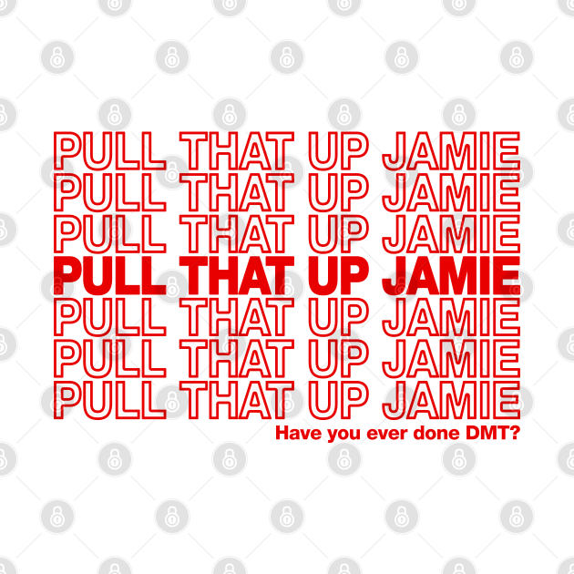 Pull That Up Jamie - Joe Rogan - T-Shirt | TeePublic