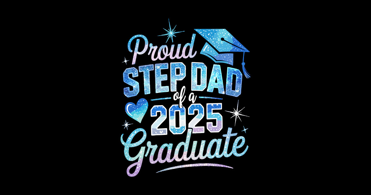 Proud Step Dad Of A 2025 Graduate - Proud Step Dad Of A 2025 Graduate ...