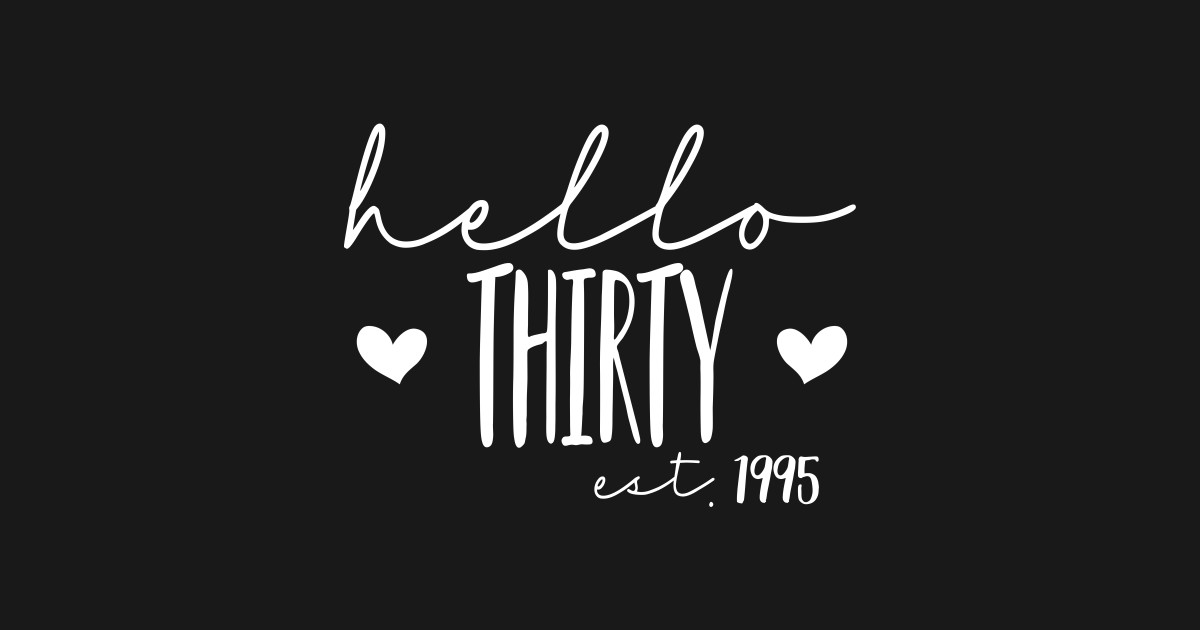 Hello Thirty Est 1995 30 Years Old 30th Birthday for Women - Hello ...