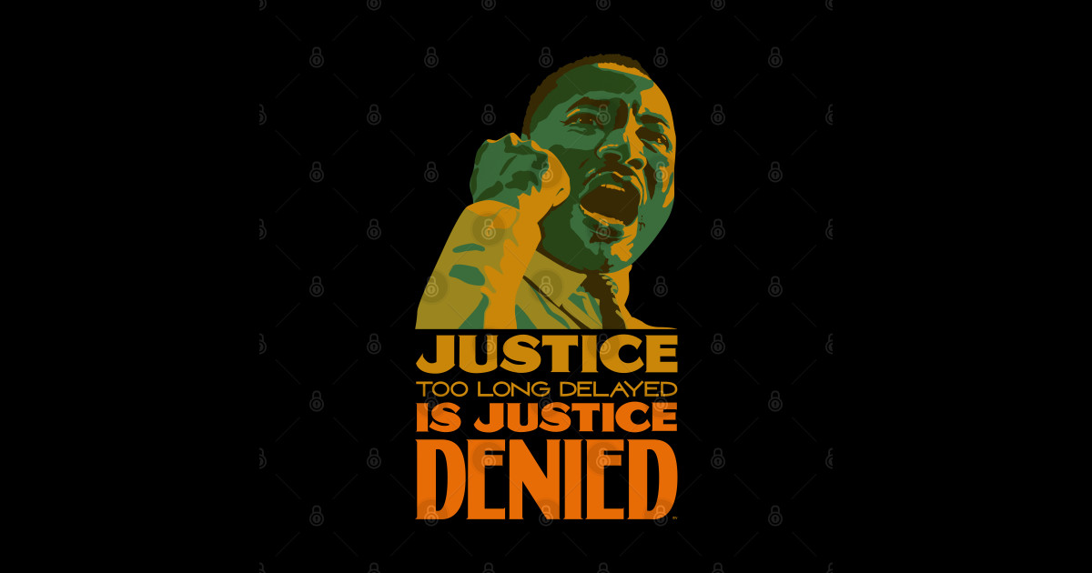 Justice delayed is justice denied - Civil Rights - T-Shirt | TeePublic