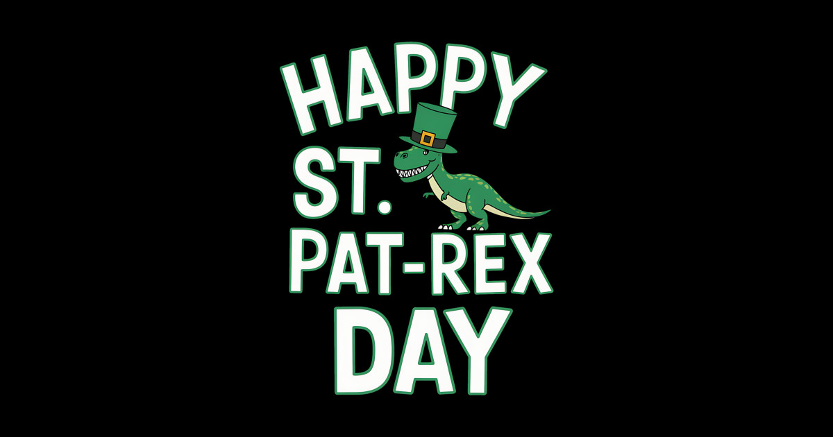 HAPPY ST PAT-REX DAY T-Rex Dinosaur - Happy St Pat Rex Day T Rex ...