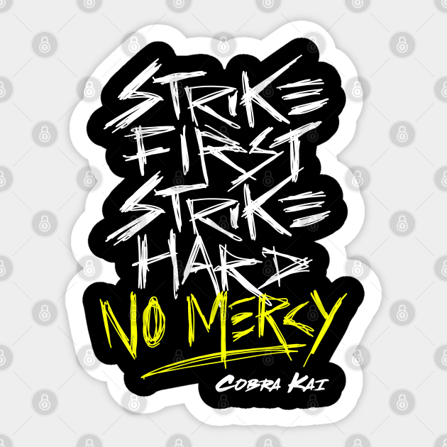 Cobra Kai Motto: Strike First Strike Hard No Mercy - Cobra Kai ...