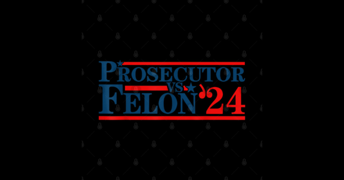Prosecutor Vs Felon 2024 - Convicted Felon 2024 - Posters and Art ...