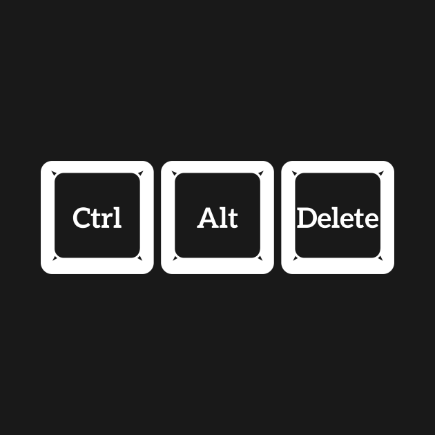 CTRL ALT DELETE funny computer joke - Sarcastic - T-Shirt | TeePublic