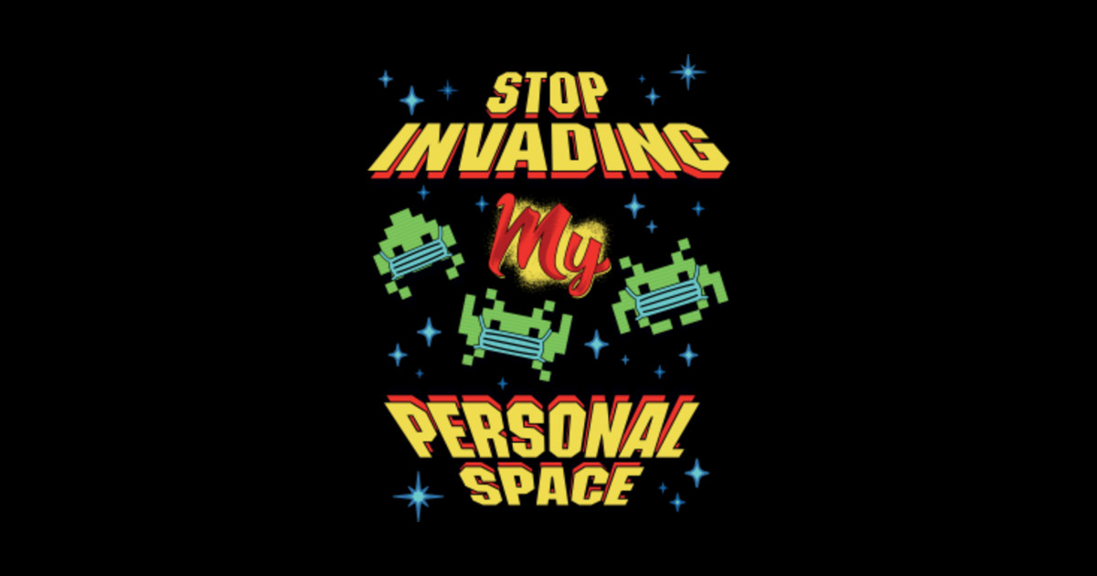 Stop Invading my Personal Space - Social Distancing - Sticker | TeePublic
