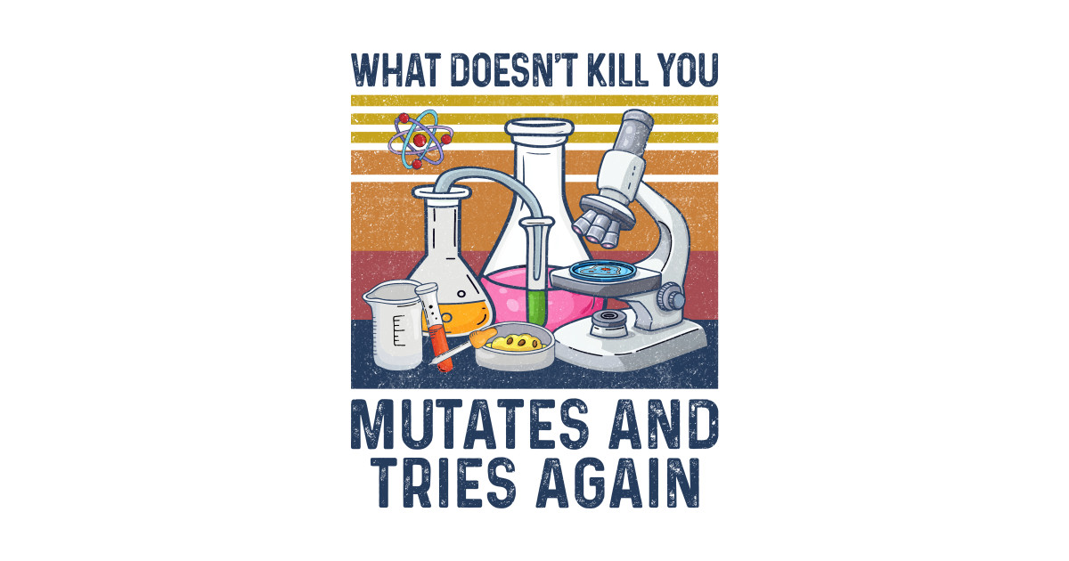 What Doesn't Kill You Mutates And Tries Again Lab Retro - Medical ...