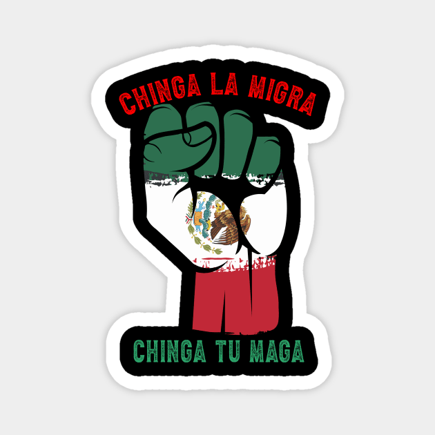 Chinga La Migra Chinga Tu Maga Mexican Immigrant Right - Chinga La Migra - Magnet | TeePublic