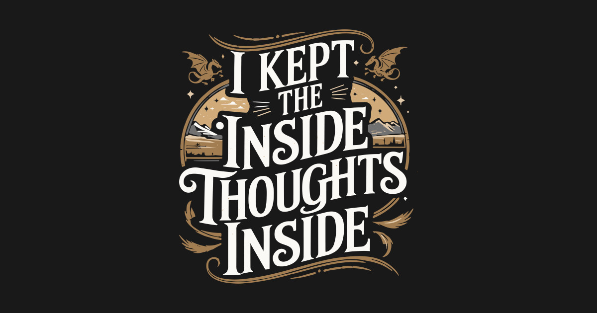 I Kept The Inside Thoughts Inside - Funny I Kept The Inside Thoughts ...